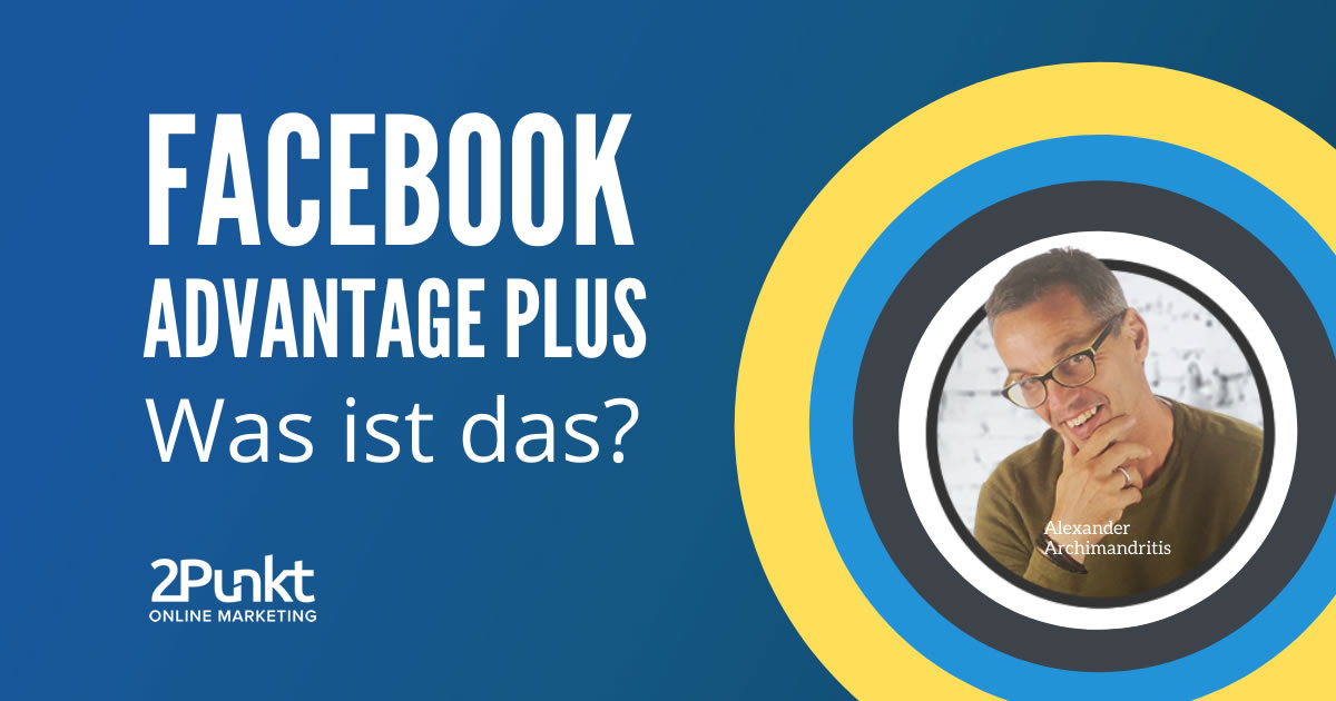 Facebook Advantage Plus Kampagnenerstellung: Was ist das? - 2Punkt ...